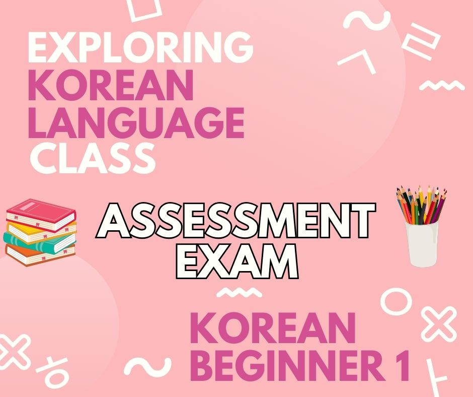 Korean Beginner 1 Assessment Exam - Exploring Korean